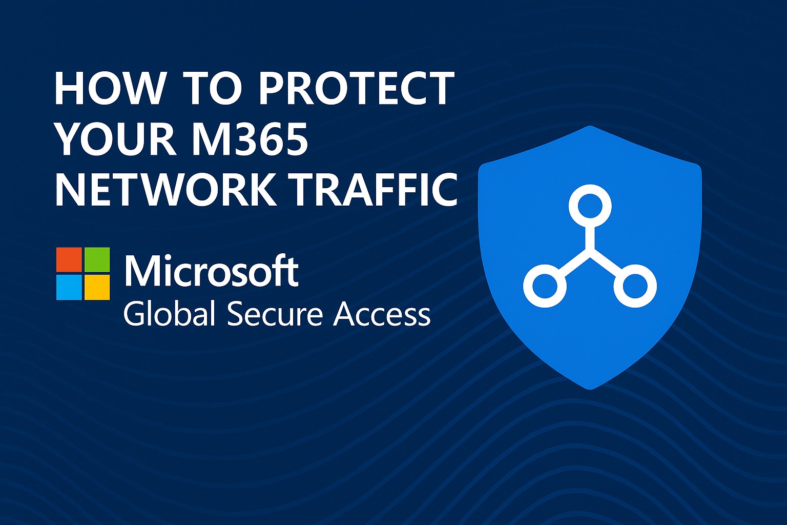 How to Protect Your M365 Network Traffic – Securing 365
